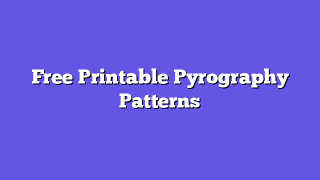 ᐈ Free Printable Pyrography Patterns : A Complete Beginner's Guide